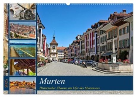 Murten ? Historischer Charme am Ufer des Murtensees (Wandkalender 2025 ...