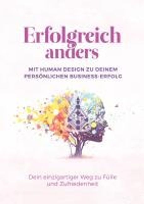 Erfolgreich anders ? Mit Human Design zu deinem persoenlichen Business-Erfolg | Axtmann, Nadine ...