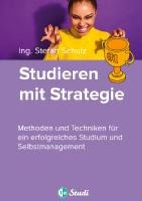 Studieren mit Strategie (Bachelor, Masterarbeit, Hausarbeit, Seminararbeit) - Fuer Schueler und ...