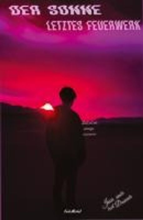 Der Sonne letztes Feuerwerk | Merkel, Erik - 교보문고