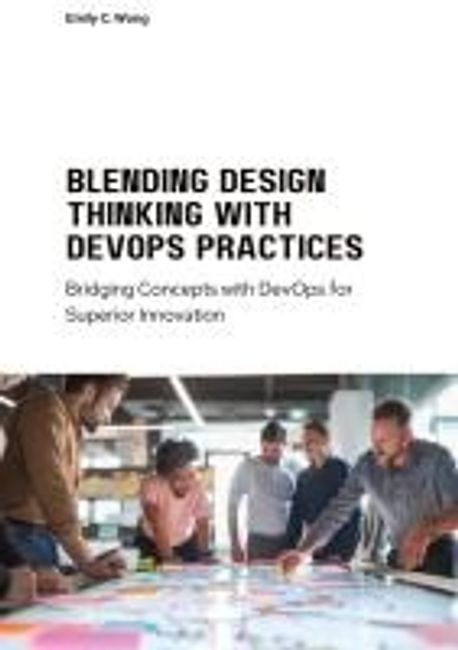 Blending Design Thinking with DevOps Practices | Wong, Emily C. - 교보문고