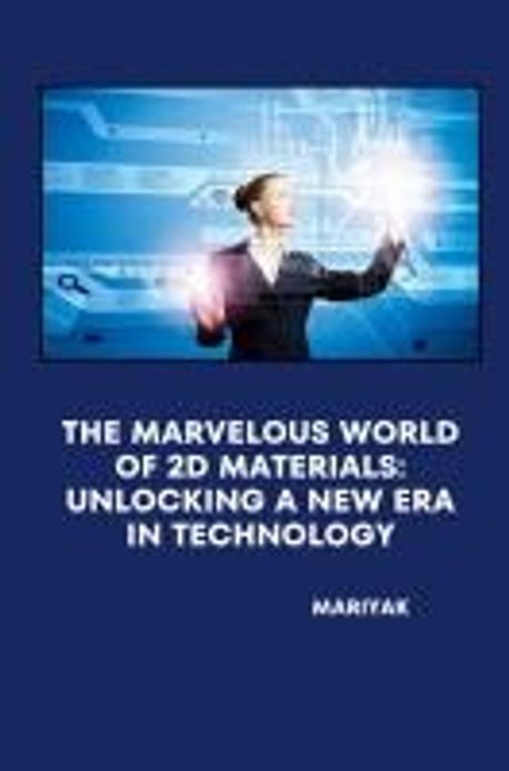 The Marvelous World of 2D Materials | Mariyak - 교보문고