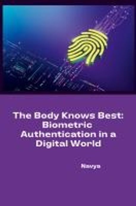 The Body Knows Best: Biometric Authentication in a Digital World ...