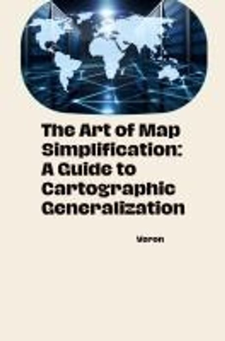 The Art of Map Simplification: A Guide to Cartographic Generalization ...