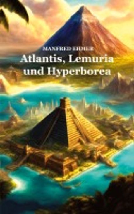 Atlantis, Lemuria und Hyperborea | Ehmer, Manfred - 교보문고
