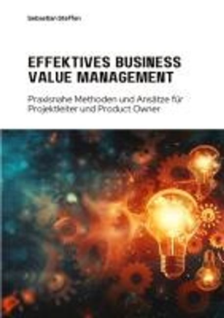 Effektives Business Value Management | Steffen, Sebastian - 교보문고