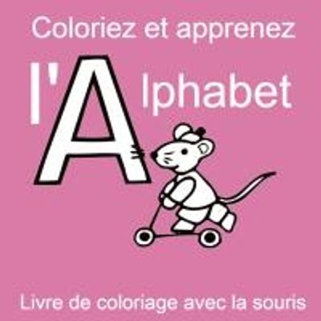Coloriez et apprenez l'alphabet - Livre de coloriage avec la souris ...