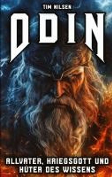 Odin - Allvater, Kriegsgott und Hueter des Wissens | Nilsen, Tim - 교보문고