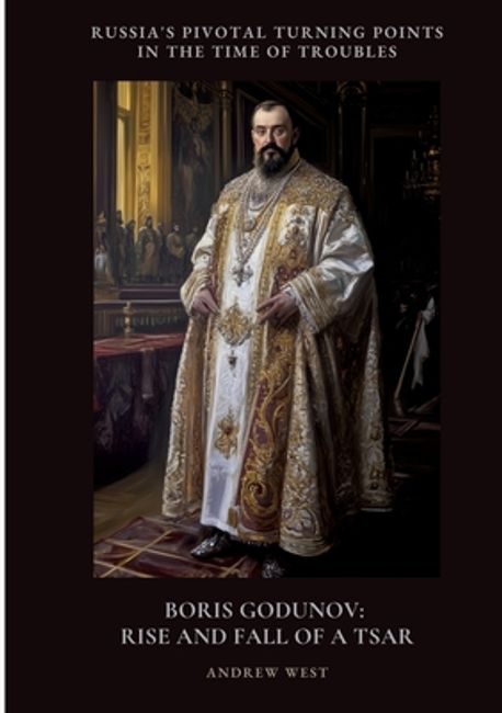 Boris Godunov: Rise and Fall of a Tsar | West, Andrew - 교보문고