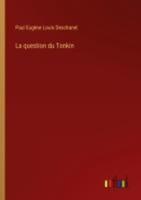 La question du Tonkin | Deschanel, Paul Eugene Louis - 교보문고