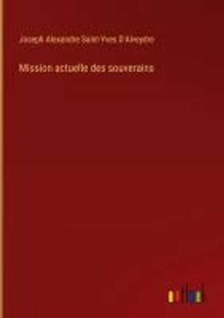 Mission actuelle des souverains | D'Alveydre, Joseph Alexandre Saint ...