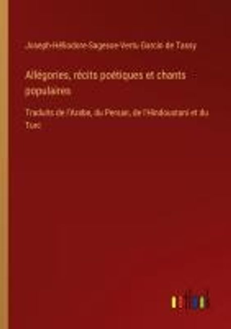 Allegories, recits poetiques et chants populaires | Garcin de Tassy ...