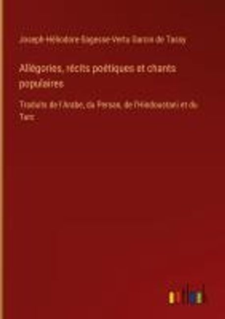 Allegories, recits poetiques et chants populaires | Garcin de Tassy ...
