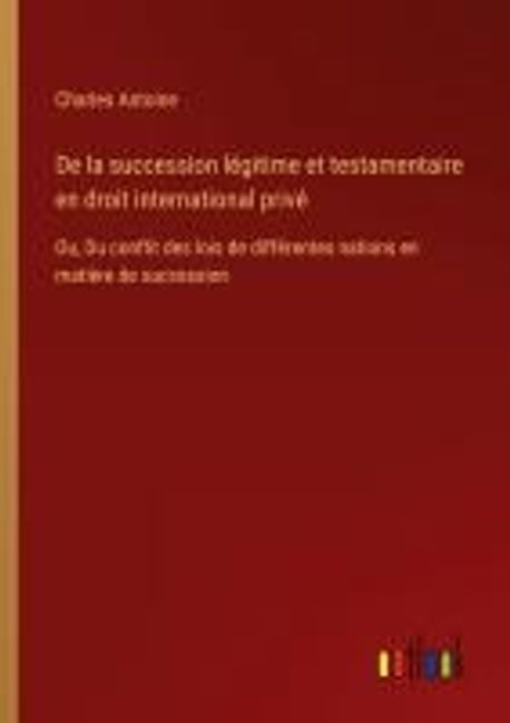 De la succession legitime et testamentaire en droit international prive ...