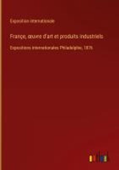 France, ?uvre d'art et produits industriels | Exposition Internationale ...
