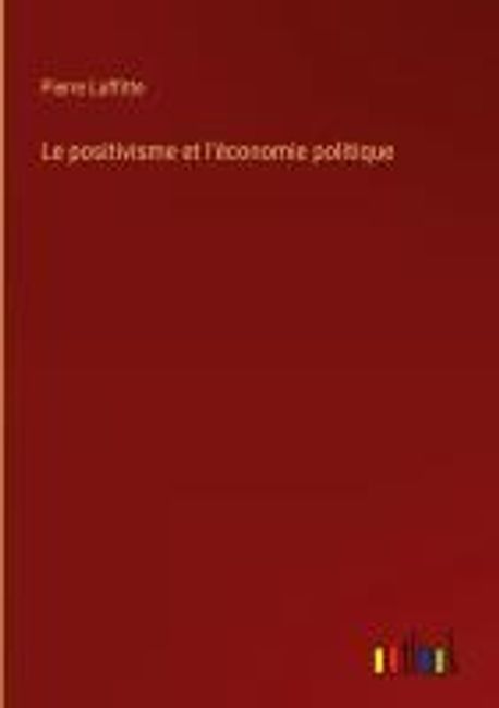 Le positivisme et l'economie politique | Laffitte, Pierre - 교보문고