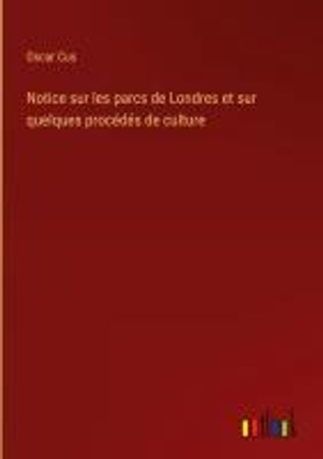 Notice sur les parcs de Londres et sur quelques procedes de culture ...