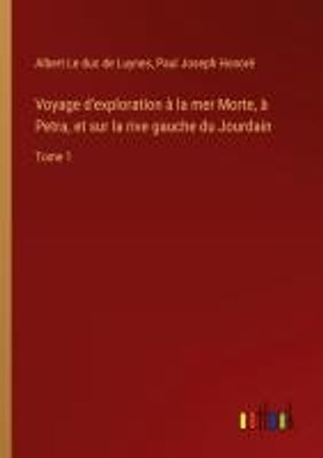 Voyage d'exploration a la mer Morte, a Petra, et sur la rive gauche du Jourdain | Le duc de ...