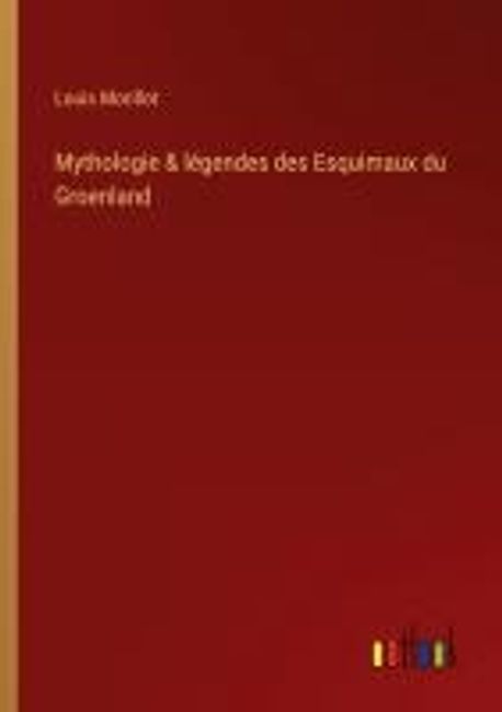 Mythologie & legendes des Esquimaux du Groenland | Morillot, Louis - 교보문고