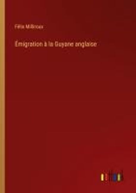 Emigration a la Guyane anglaise | Milliroux, Felix - 교보문고
