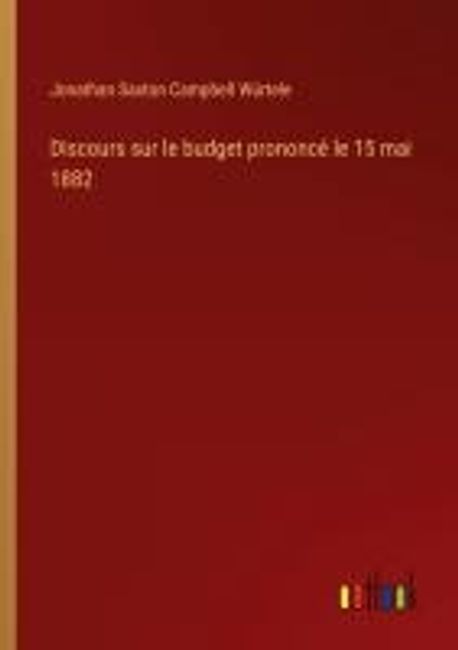 Discours sur le budget prononce le 15 mai 1882 | Wuertele, Jonathan ...