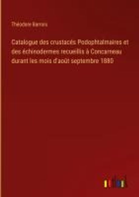 Catalogue des crustaces Podophtalmaires et des echinodermes recueillis ...