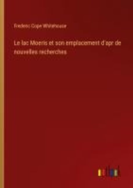 Le lac Moeris et son emplacement d'apr de nouvelles recherches ...