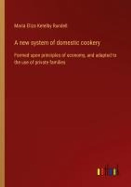 A new system of domestic cookery | Rundell, Maria Eliza Ketelby - 교보문고