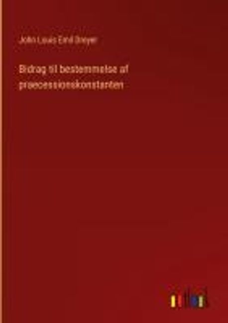 Bidrag til bestemmelse af praecessionskonstanten | Dreyer, John Louis ...