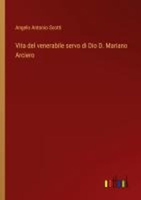 Vita del venerabile servo di Dio D. Mariano Arciero | Scotti, Angelo ...