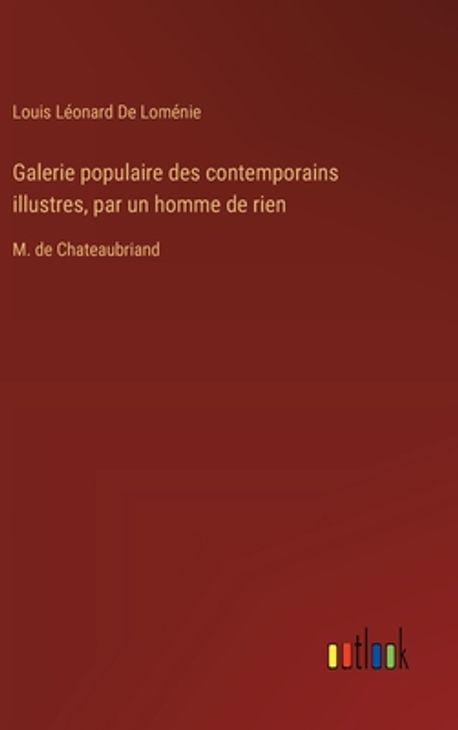 Galerie populaire des contemporains illustres, par un homme de rien ...