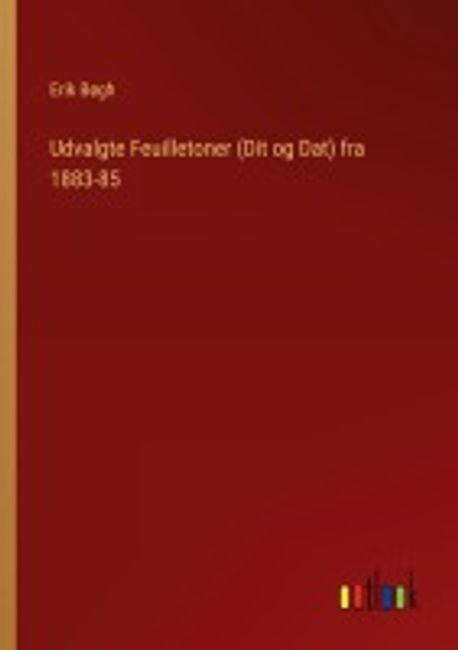 Udvalgte Feuilletoner (Dit og Dat) fra 1883-85 | Bøgh, Erik - 교보문고