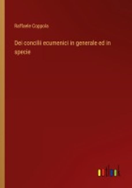 Dei concilii ecumenici in generale ed in specie | Coppola, Raffaele - 교보문고