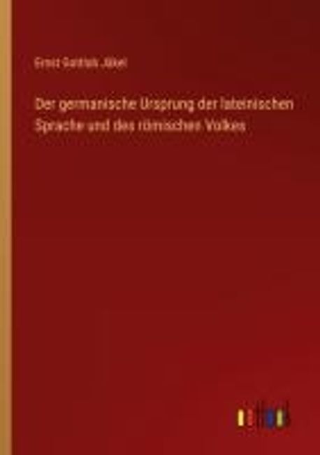 Der germanische Ursprung der lateinischen Sprache und des roemischen ...