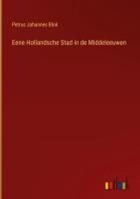 Eene Hollandsche Stad in de Middeleeuwen | Blok, Petrus Johannes - 교보문고