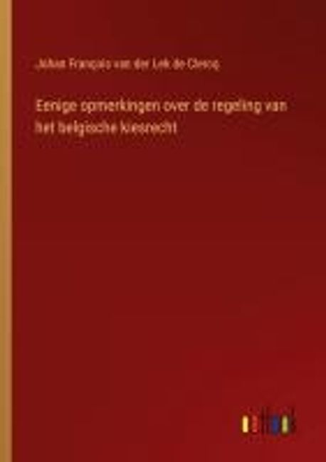 Eenige opmerkingen over de regeling van het belgische kiesrecht ...