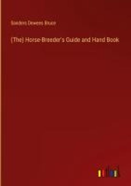 (The) Horse-Breeder's Guide and Hand Book | Bruce, Sanders Dewees - 교보문고