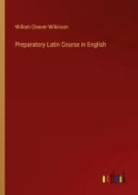 Preparatory Latin Course in English | Wilkinson, William Cleaver - 교보문고