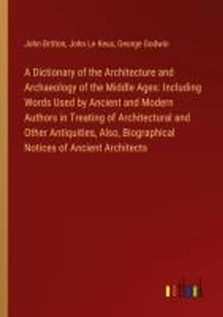 A Dictionary of the Architecture and Archaeology of the Middle Ages ...