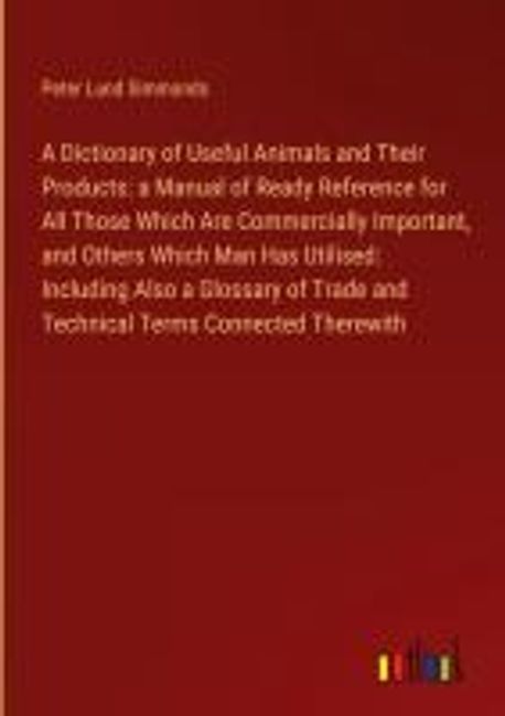 A Dictionary of Useful Animals and Their Products | Simmonds, Peter ...
