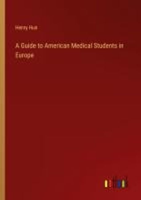 A Guide to American Medical Students in Europe | Hun, Henry - 교보문고