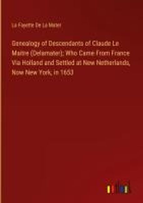 Genealogy of Descendants of Claude Le Maitre (Delamater); Who Came From ...