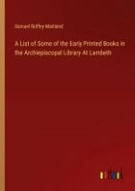 A List of Some of the Early Printed Books in the Archiepiscopal Library ...