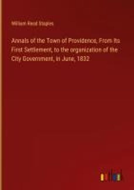 Annals of the Town of Providence, From Its First Settlement, to the ...