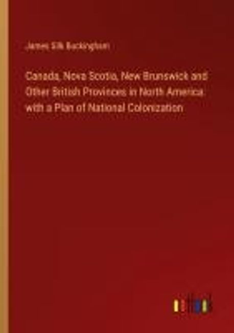 Canada, Nova Scotia, New Brunswick and Other British Provinces in North ...