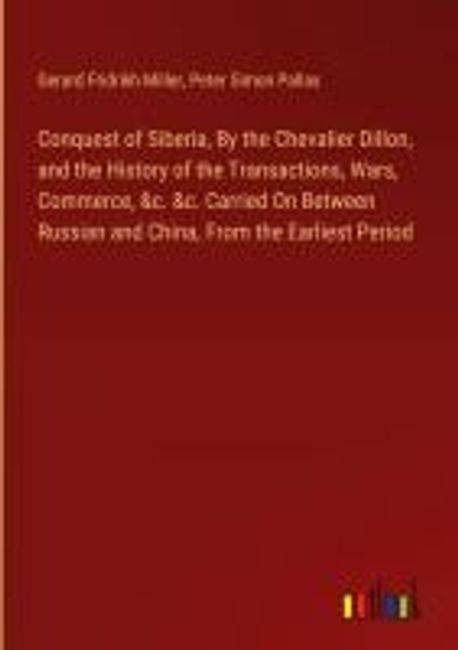Conquest of Siberia, By the Chevalier Dillon, and the History of the ...
