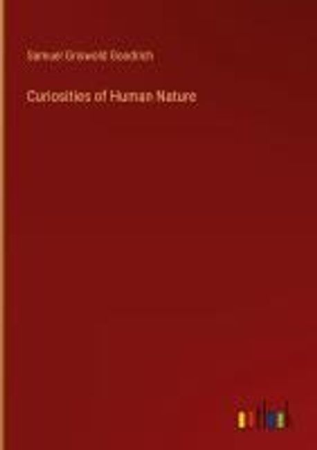 Curiosities of Human Nature | Goodrich, Samuel Griswold - 교보문고