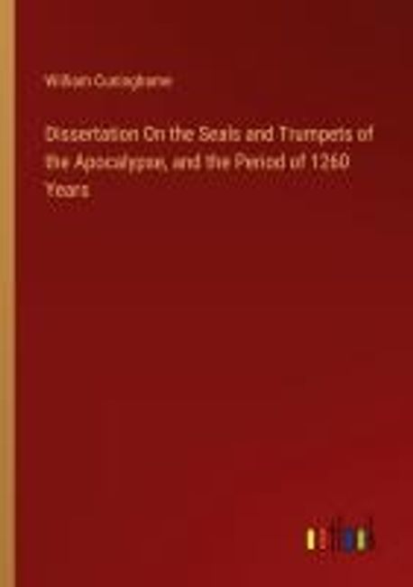 Dissertation On the Seals and Trumpets of the Apocalypse, and the ...