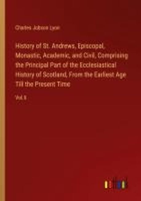 History of St. Andrews, Episcopal, Monastic, Academic, and Civil ...