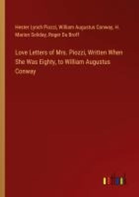 Love Letters of Mrs. Piozzi, Written When She Was Eighty, to William ...